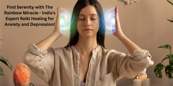 Find Serenity with The Rainbow Miracle — India’s Expert Reiki Healing ...