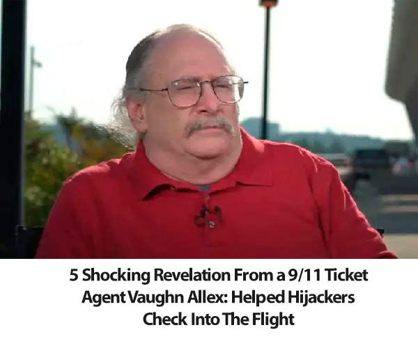 5 Shocking Revelation From A 911 Ticket Agent Vaughn Allex Helped Hijackers Check Into The