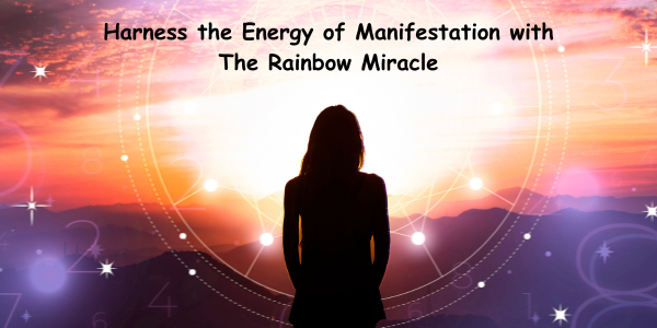 Harness the Energy of Manifestation with The Rainbow Miracle ...