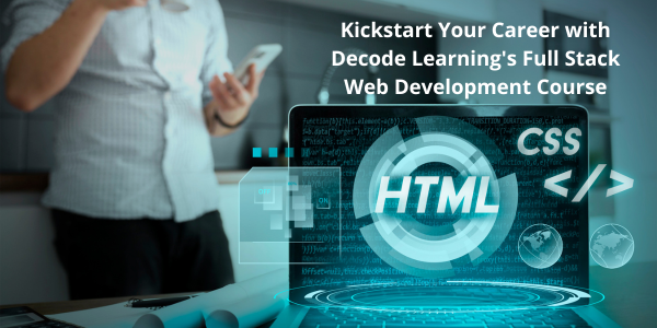 Kickstart Your Career with Decode Learning’s Full Stack Web Development Course - Decoad Learning ...
