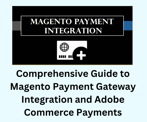 Ultimate Guide to Magento Payment Gateway Integration & Adobe Commerce Payments | Medium