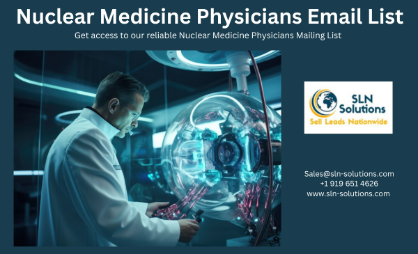 Elevate your campaign with our accurate Nuclear Medicine Physicians Email List - SLN Solutions ...