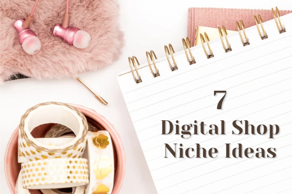7 Digital Shop Niche Ideas. Digital products are my favorite way to ...