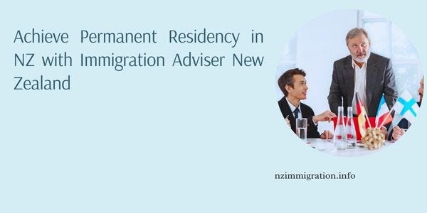 Achieve Permanent Residency in NZ with Immigration Adviser New Zealand ...