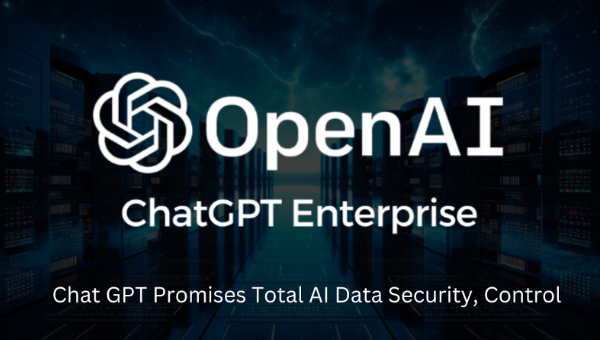 The New Enterprise Edition of Chat GPT Promises Total AI Data Security ...