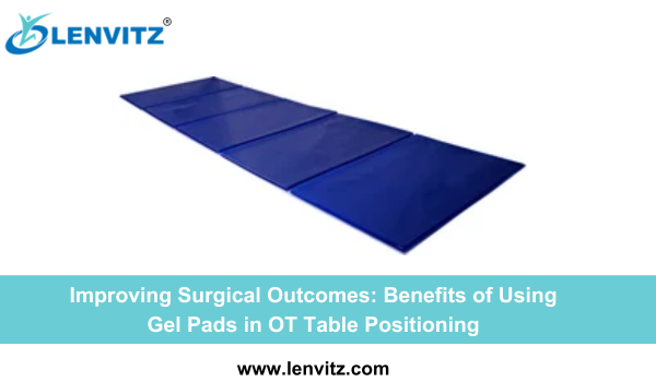 Improving Surgical Outcomes: Benefits of Using Gel Pads in OT Table ...