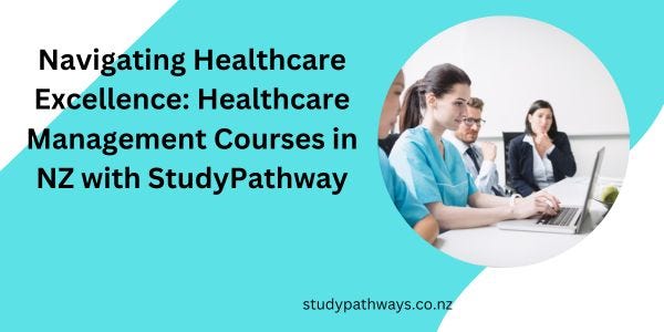 Navigating Healthcare Excellence: Healthcare Management Courses in NZ ...