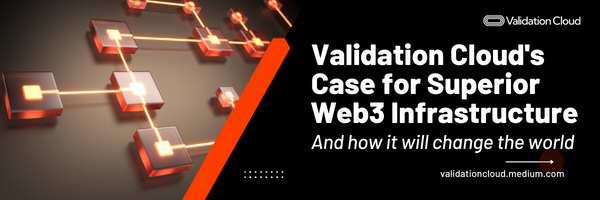 Validation Cloud’s Case For Superior Web3 Infrastructure… And How It Will Change the World | by ...