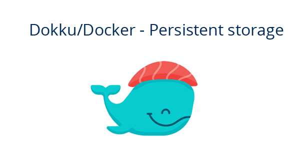 Dokku / Docker — Persistent storage (Storing uploaded files like images ...