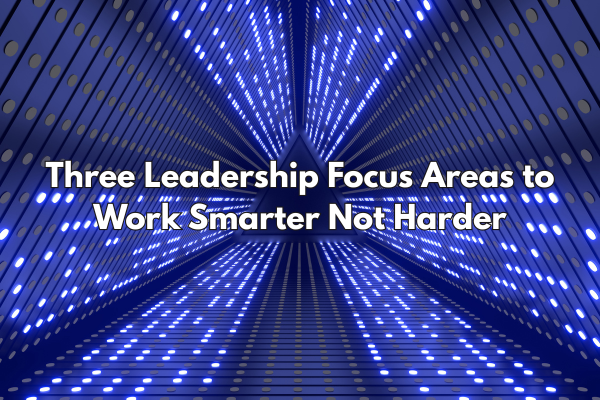 Three Leadership Focus Areas to Work Smarter Not Harder | by Kay Kotan ...