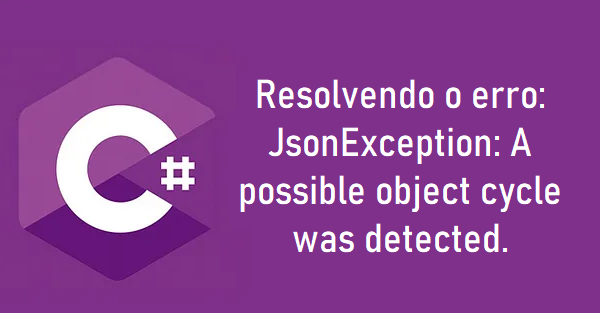 Como Resolver Jsonexception A Possible Object Cycle Was Detected By Marcio Nizzola Medium