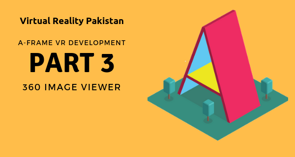 Create 360° Image Viewer — A-Frame VR Development Part 3 | by Hasan Ali | VR Pakistan | Medium