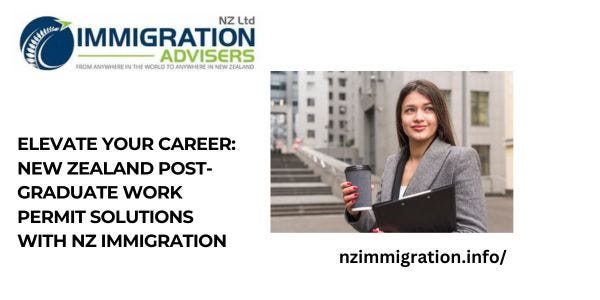 Elevate Your Career: New Zealand Post-Graduate Work Permit Solutions ...