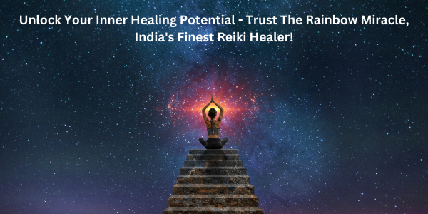 Unlock Your Inner Healing Potential — Trust The Rainbow Miracle, India ...