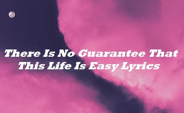 Cuz There Is No Guarantee That This Life Is Easy Lyrics | by Udaykumar ...