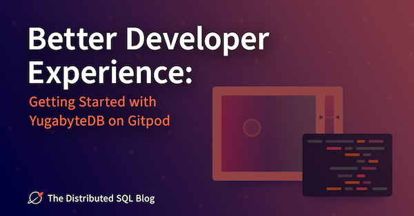 Better Developer Experience: Getting Started with YugabyteDB on Gitpod | by Srinivasa Vasu | The ...