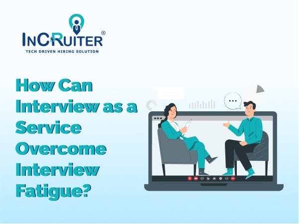 How Can Interview as a Service Overcome Interview Fatigue? | by Monica ...