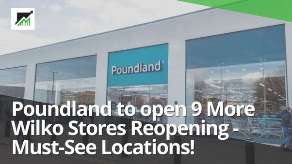 Poundland to open 9 More Wilko Stores Reopening — Must-See Locations ...