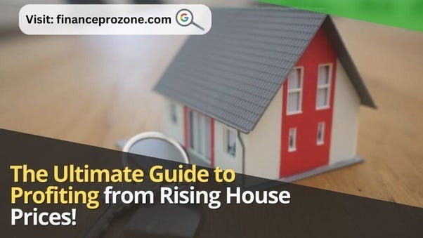 What is the ultimate guide to profit from rising house prices ...