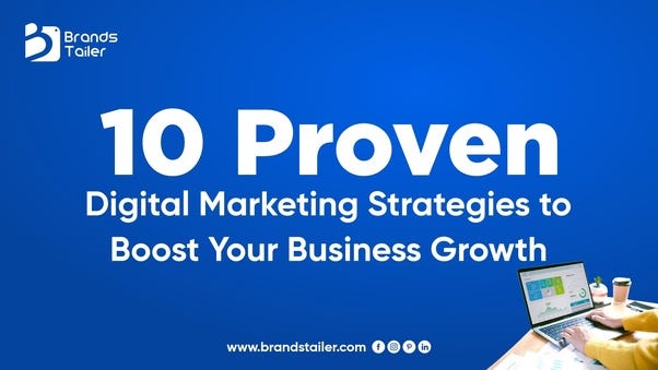10 Proven Digital Marketing Strategies to Boost Your Business Growth | Brands Tailer Best ...