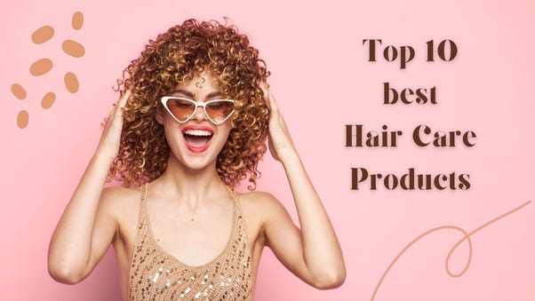 Top Ten Best Hair Care products | Medium