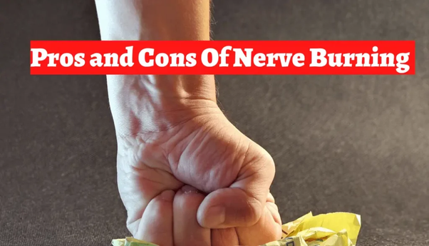 Best 5 Pros and Cons Of Nerve Burning | by Edomnia | Medium