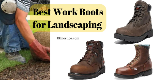 Why You Need the Best Work Boots for Landscaping: Protecting Your Feet ...