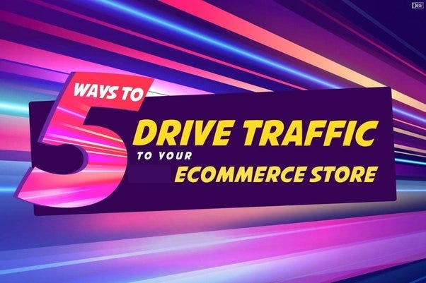 5 Best Ways For Driving Traffic To Your Ecommerce Store - Daily ...