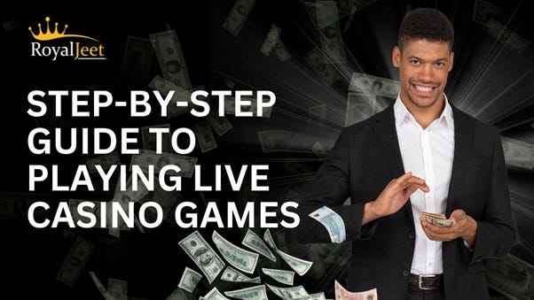 Step-by-Step Guide To Playing Live Casino Games | by RoyalJeet | Jun ...