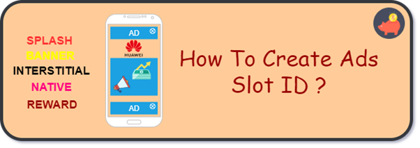 How to create Huawei Ads Kit Slot Id ? | by Sanghati Mukherjee | Medium