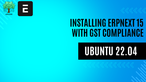 Step-by-Step Guide to Installing ERPNext 15 with GST Compliance on Ubuntu 22.04 | by Aalam Info ...
