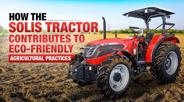 Comment les tracteurs Solis favorisent une agriculture durable au Maroc ...
