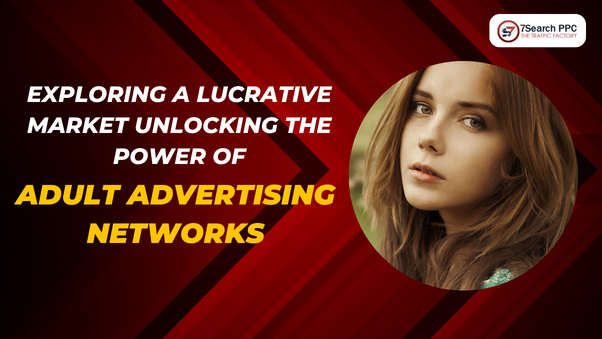 Exploring a Lucrative Market: Unlocking the Power of Adult Advertising Networks | by ...