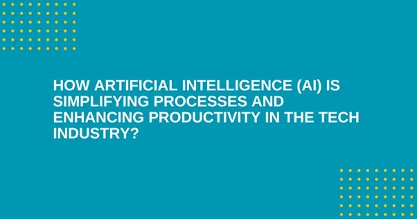 How Artificial Intelligence (AI) Is Simplifying Processes and Enhancing ...