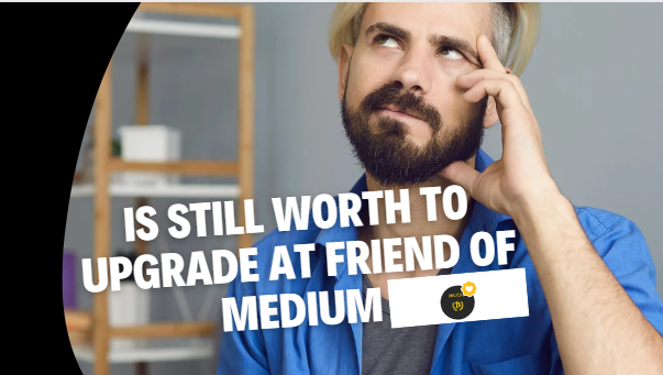 Is Still Worth to upgrade at Friend of Medium | by Mr. Plan ₿ | Mr ...