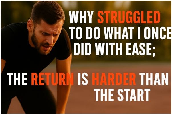 Why I Struggled to Do What I Once Did with Ease; The Return Is Harder ...