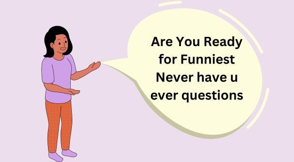 Never have u ever questions funny | by Datingcomfort | Jul, 2024 | Medium