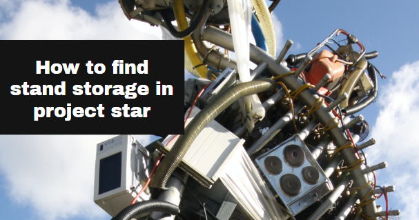 How to find stand storage in project star | by Iqraabbas | Medium