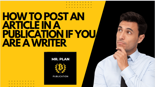 How to Post an Article in a Publication If You Are a Writer | by Mr ...
