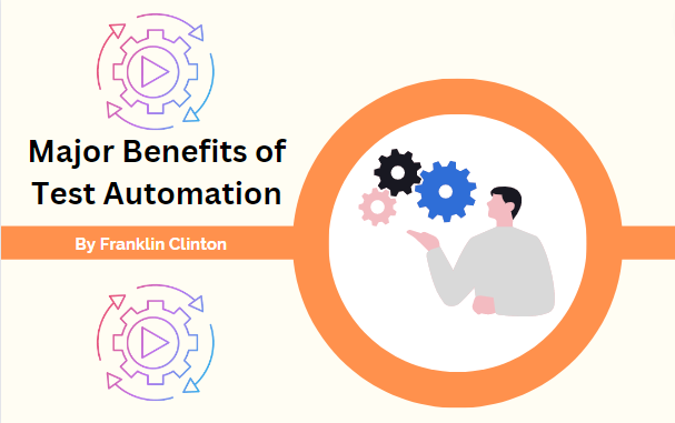5 Major Benefits of Test Automation | by Franklin Clinton | Medium