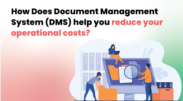 How can a Document Management System (DMS) help you reduce your operational costs? | Medium
