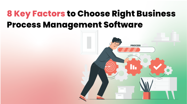 8 key factors to choose the right business process management software ...