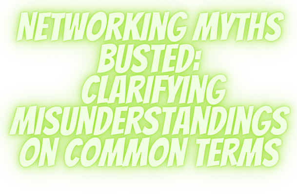 Networking Myths Busted: Clarifying Misunderstandings on Common Terms ...