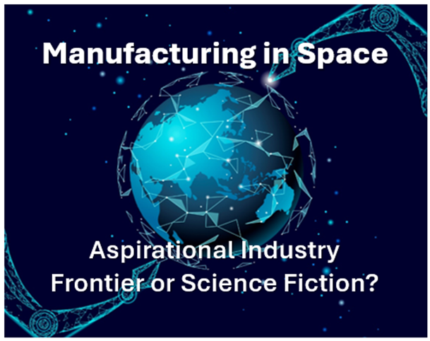 Manufacturing in Space. Aspirational Industry Frontier or… | by David W ...