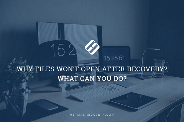 Why Files Won’t Open After Data Recovery? What Can You Do? | by Hetman ...