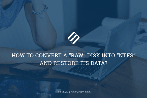 How to Convert a RAW Disk Into NTFS and Restore its Data? | by Hetman ...