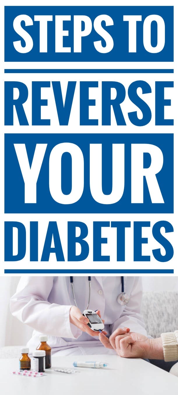 Steps To Reverse Your Diabetes. Because high blood glucose levels make ...