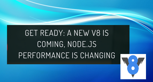 GET READY: A NEW V8 IS COMING, NODE.JS PERFORMANCE IS CHANGING | by ...