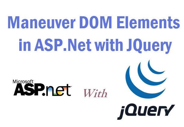 Maneuver DOM Elements in ASP.Net with JQuery | by Minesh Doshi | Medium