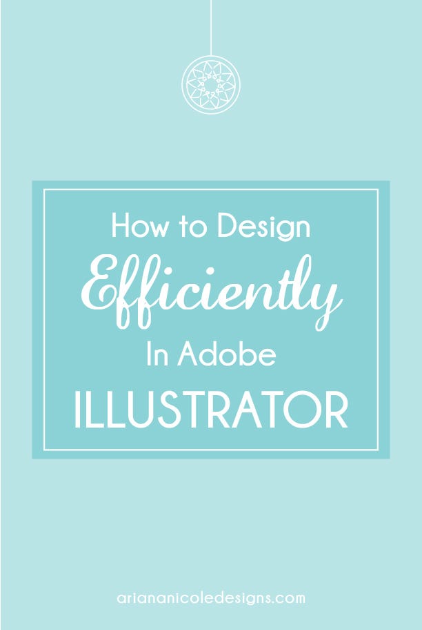 HOW TO DESIGN EFFICIENTLY IN ADOBE ILLUSTRATOR | by Ariana Nicole | Medium